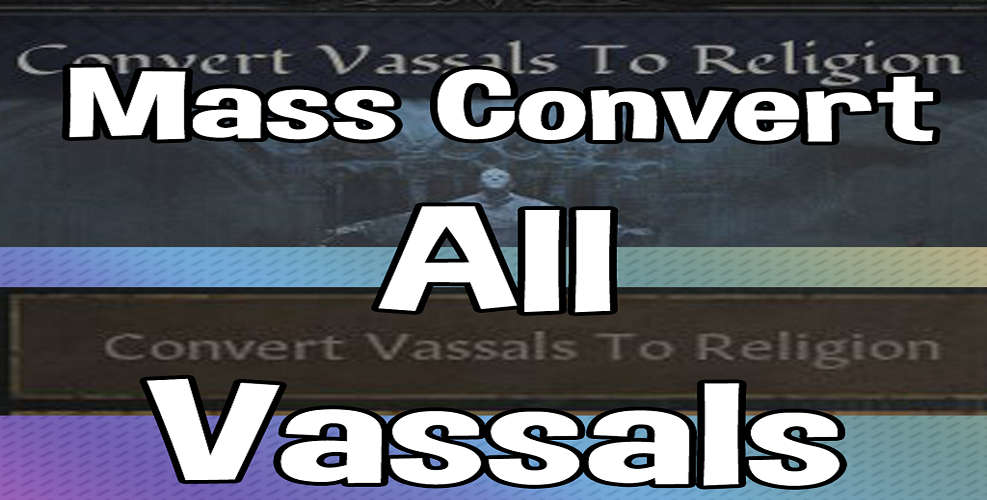 Mass Convert All Vassals - Paradox Mods