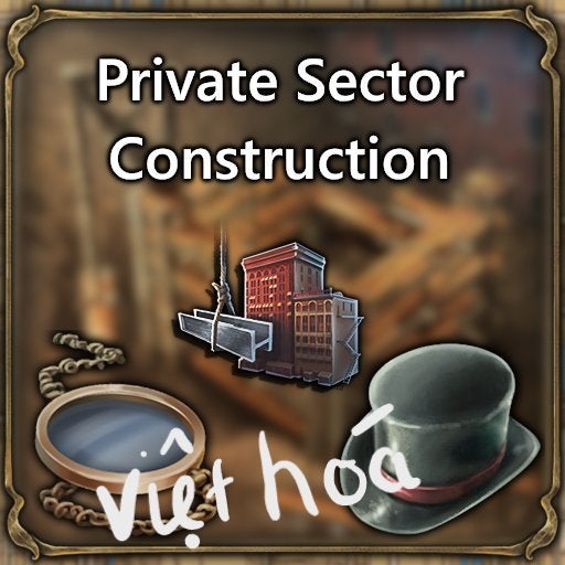 [Vietnamese] Private Sector Construction - Paradox Mods